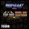 Top 100 Animated Series Nominees – 1980s! – The GeekCast Radio Network
